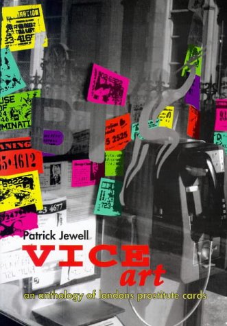 Vice Art: An Anthology of London's Prostitute Cards: Patrick Jewell ...