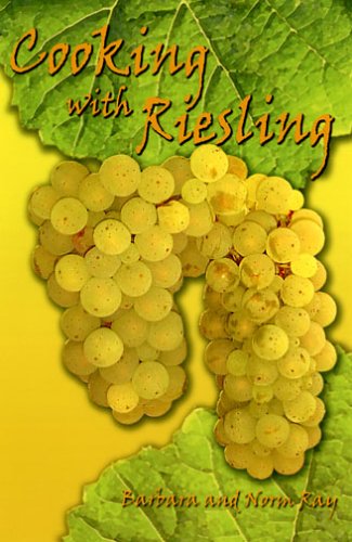 Cooking with Riesling: 75 Remarkable Riesling Recipes: Barbara Ray ...