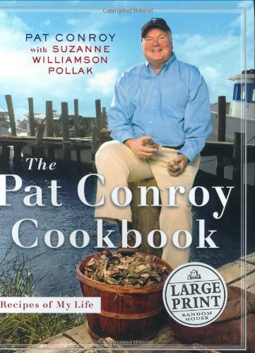 The Pat Conroy Cookbook: Recipes From My Life: Conroy, Pat ...