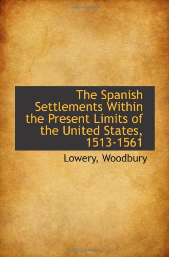 The Spanish Settlements Within the Present Limits of the United States ...