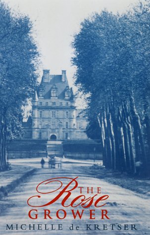 The Rose Grower: A Novel: Amazon.co.uk: De Kretser, Michelle ...