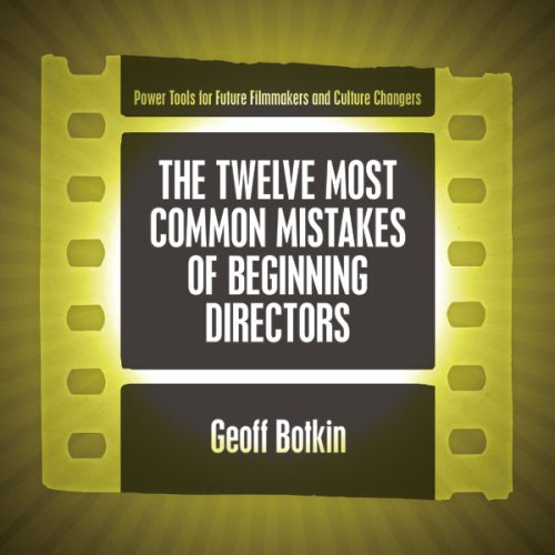 The Twelve Most Common Mistakes of Beginning Directors: Geoff Botkin ...