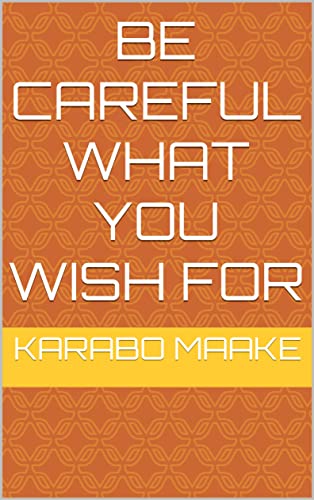 Be Careful What You Wish For eBook : MAAKE, KARABO: Amazon.in: Kindle Store