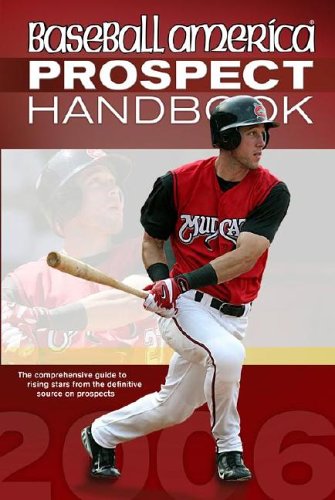 Baseball America 2006 Prospect Handbook : The Comprehensive Guide to ...