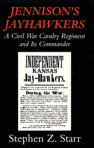 Jennison's Jayhawkers: A Civil War Cavalry Regiment and Its Commander ...