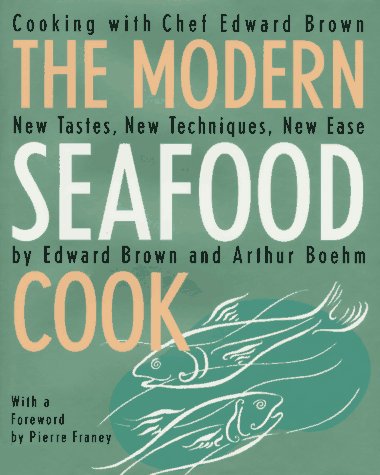 The Modern Seafood Cook: New Tastes, New Techniques, New Ease: Brown ...