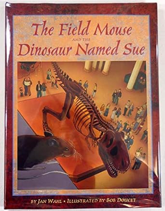 The Field Mouse and the Dinosaur Named Sue: Wahl, Jan, Scholastic Inc ...