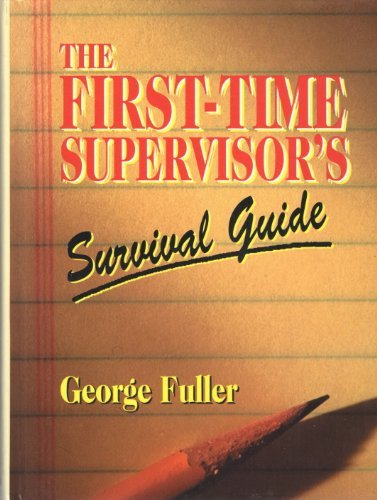 The First-Time Supervisor's Survival Guide: Fuller, George ...