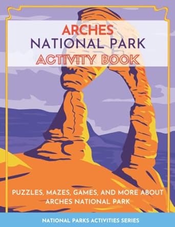 Arches National Park Activity Book: Puzzles, Mazes, Games, and More ...