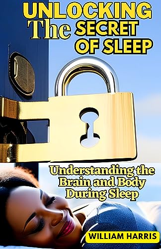 UNLOCKING THE SECRETS OF SLEEP: Understanding the brain and body during ...