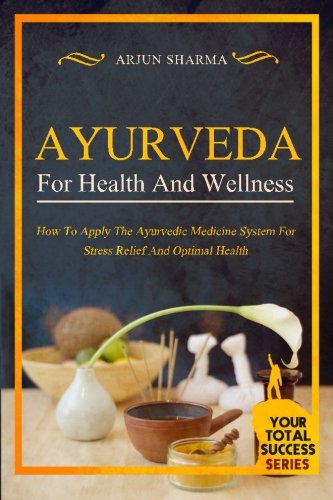 Ayurveda For Health And Wellness: How To Apply The Ayurvedic Medicine ...