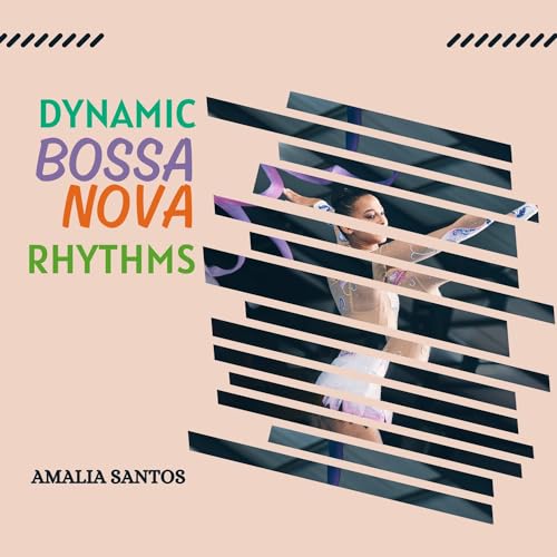 Dynamic Bossa Nova Rhythms von Amalia Santos bei Amazon Music - Amazon.de