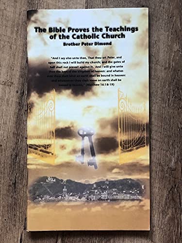 The Bible Proves the Teachings of the Catholic Church: Peter Dimond ...