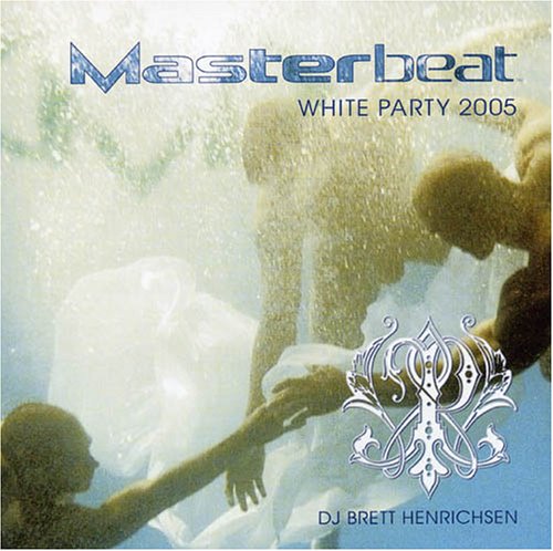 Various Artists, DJ Brett Henrichsen - Masterbeat - White Party 2005 ...