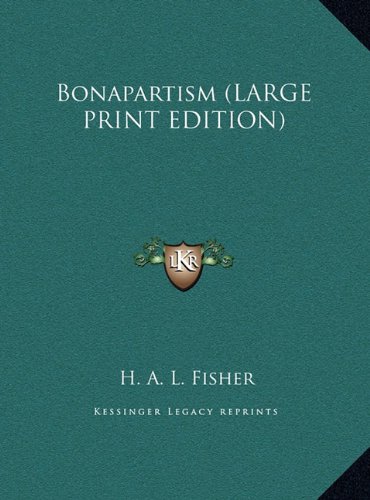Bonapartism (LARGE PRINT EDITION): Fisher, H. A. L.: 9781169863446 ...