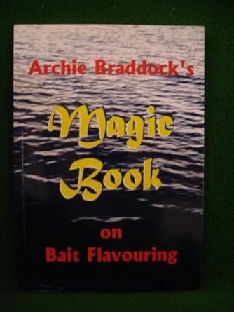 ARCHIE BRADDOCK'S MAGIC BOOK ON BAIT FLAVOURING. By Archie Braddock ...