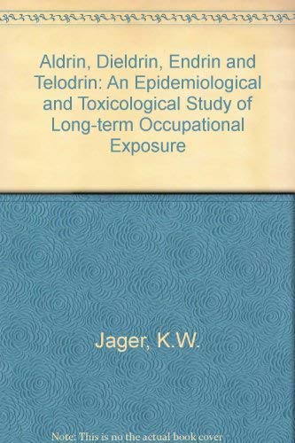 Aldrin, dieldrin, endrin and telodrin;: An epidemiological and ...