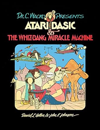 Dr. C. Wacko Presents Atari Basic and the Whiz-Bang Miracle Machine: Heller, David L., Johnson ...
