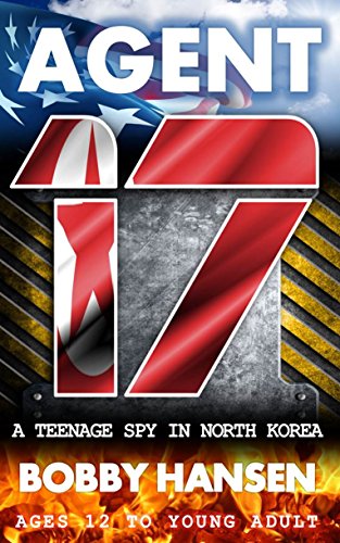 Agent 17: A Teenage Spy in North Korea - Kindle edition by Hansen ...