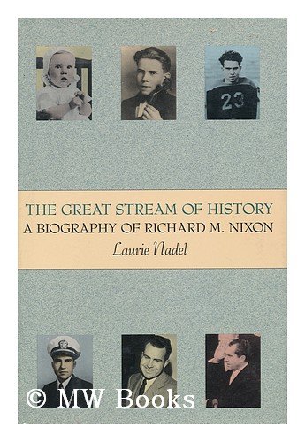 The Great Stream of History: A Biography of Richard M. Nixon: Nadel ...