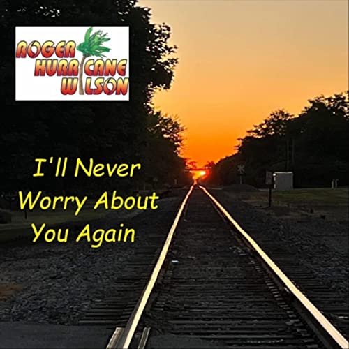 Play I'll Never Worry About You Again by Roger "Hurricane" Wilson on ...