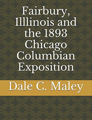 Fairbury, Illlinois and the 1893 Chicago Columbian Exposition: Maley ...
