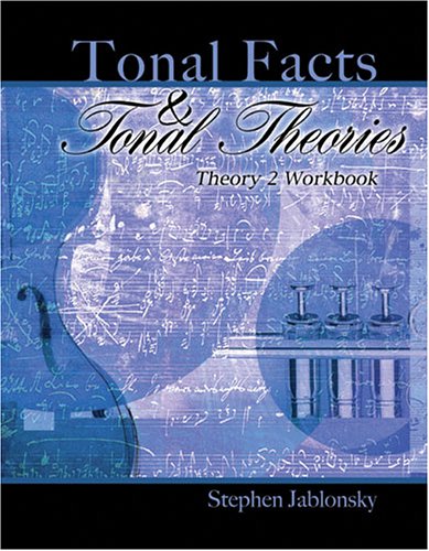 TONAL FACTS AND TONAL THEORIES: THEORY 2 WORKBOOK: Stephen Jablonsky ...