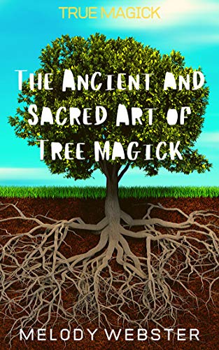True Magick: The Ancient and Sacred Art of Tree Magick - Kindle edition ...