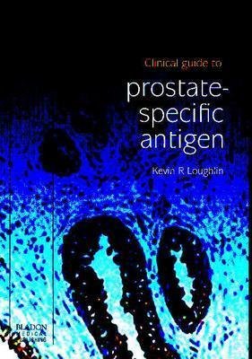 Clinical Guide to Prostate-Specific Antigen: Loughlin K.R ...