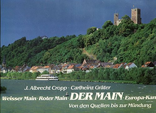 Der Main : Weisser Main, Roter Main, Europa-Kanal ; von d. Quellen bis ...