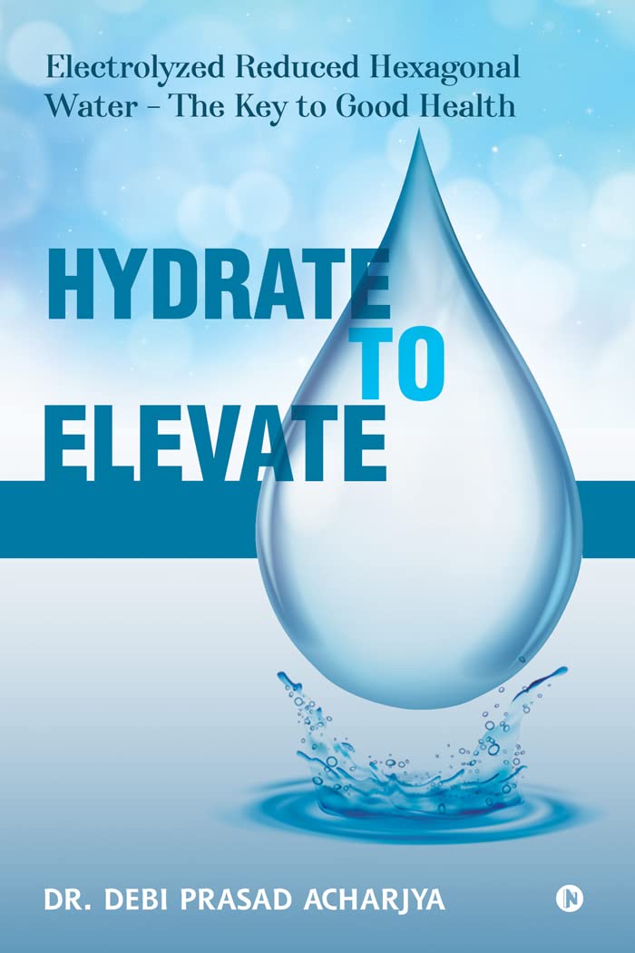 Hydrate to Elevate : Electrolyzed Reduced Hexagonal Water – The Key to ...