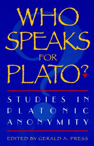 Who Speaks for Plato?: Studies in Platonic Anonymity: Press, Gerald A ...