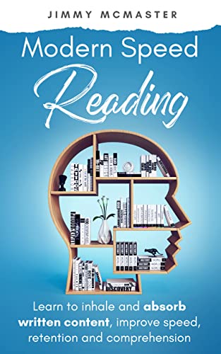 Modern Speed Reading: Learn to Inhale and Absorb Written Content and ...