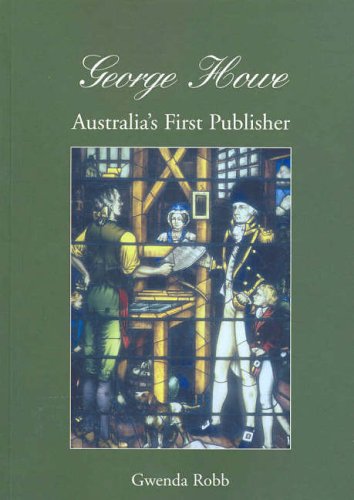 George Howe: Australia's First Printer: Amazon.co.uk: Robb, Gwenda ...