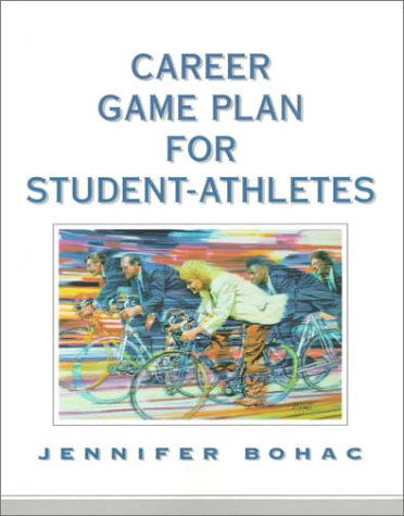Career Game Plan for Student-Athletes: Bohac, Jennifer: 9780130822789 ...