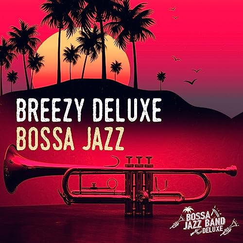 Play Breezy Deluxe Bossa Jazz by Bossa Jazz Band Deluxe on Amazon Music