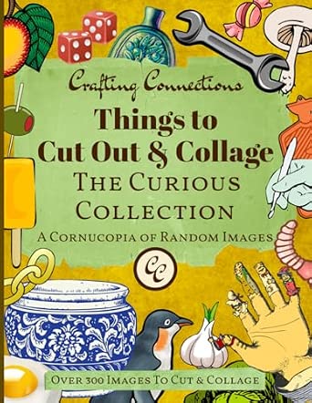 Things to Cut Out and Collage: The Curious Collection - A Cornucopia of ...