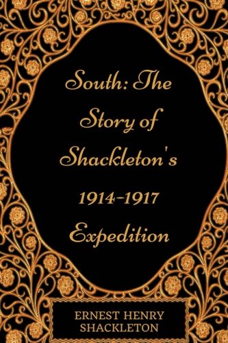 South: The Story of Shackleton's 1914-1917 Expedition: By Sir Ernest ...