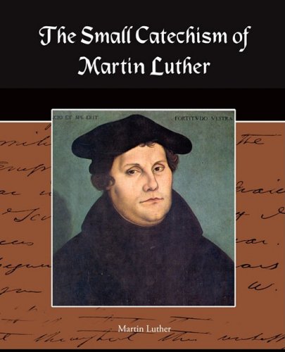 The Small Catechism of Martin Luther: Luther, Martin: 9781605976136 ...