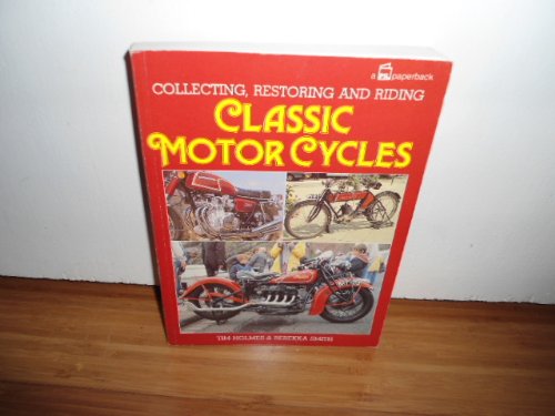 Collecting, Restoring, and Riding Classic Motorcycles: Holmes, Tim ...