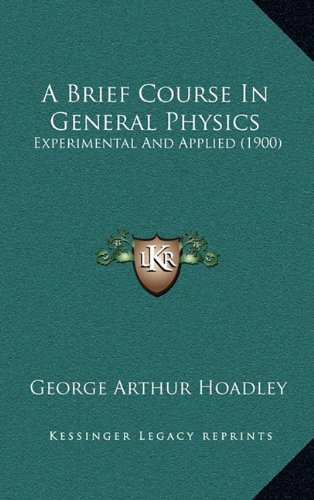 A Brief Course In General Physics: Experimental And Applied (1900 ...