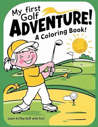 My First Golf Adventure: A Coloring and Action Book for Kids: Learn ...