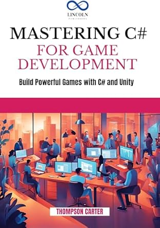 MASTERING C# FOR GAME DEVELOPMENT: Build Powerful Games with C# and ...