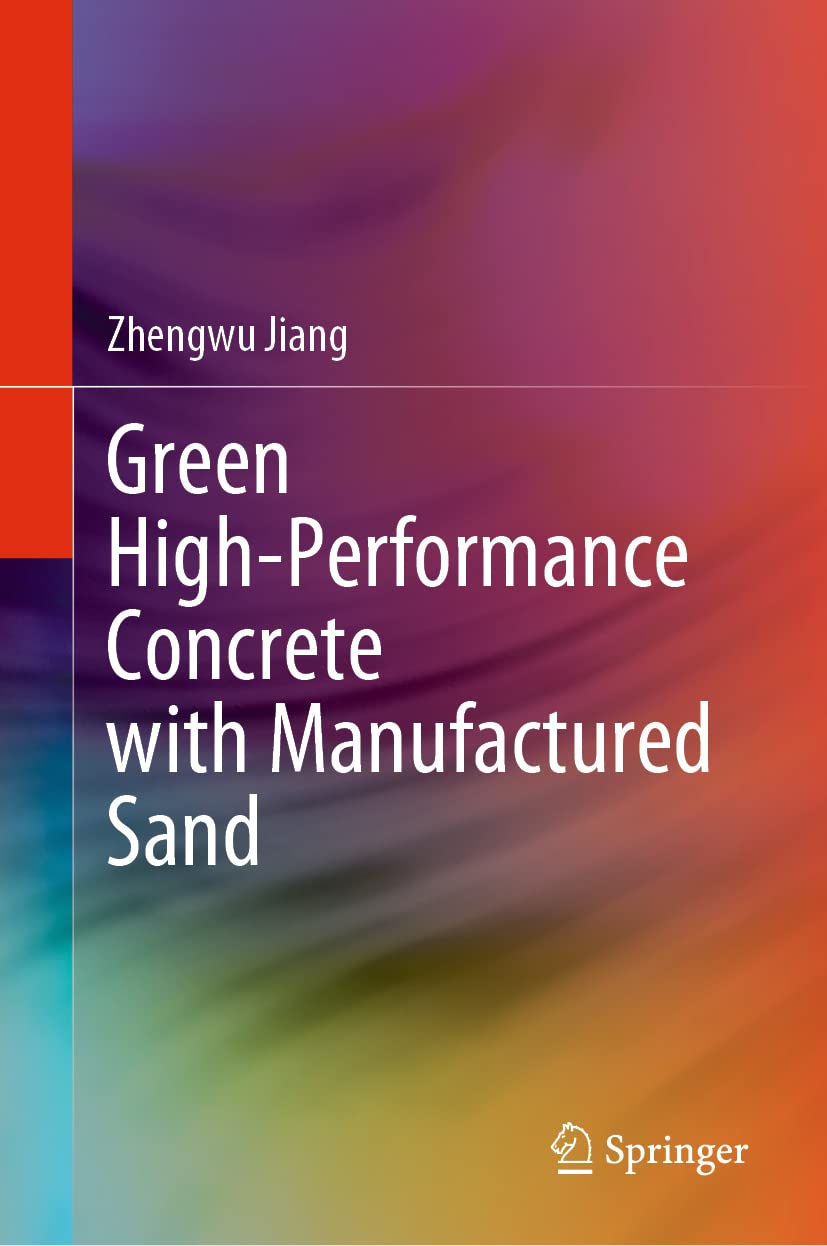 Green High-Performance Concrete with Manufactured Sand: Jiang, Zhengwu ...