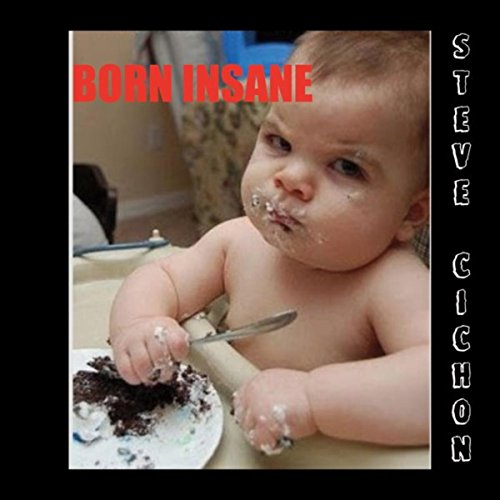 Amazon.com: Born Insane : Steve Cichon: Digital Music