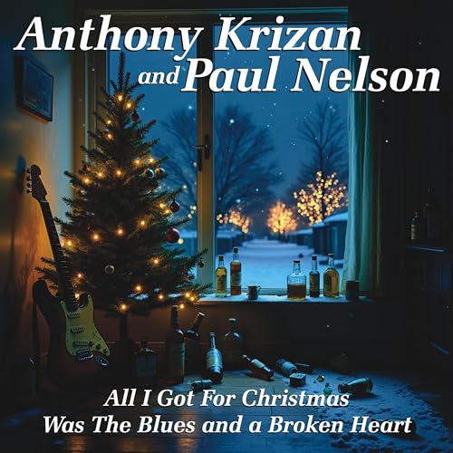 All I Got for Christmas was the Blues and a Broken Heart by Anthony ...