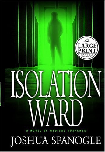 Isolation Ward (Random House Large Print): Spanogle, Joshua ...