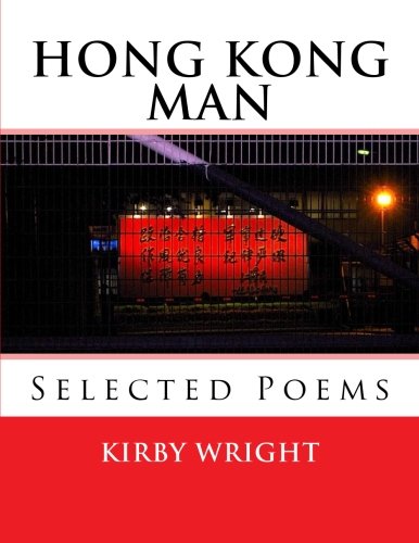 Hong Kong Man: Selected Poems: Wright, Kirby: 9780974106762: Amazon.com ...