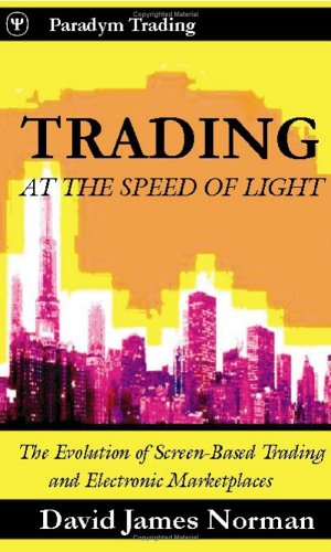 Buy Trading at the Speed of Light: The Evolution of Screen Based ...