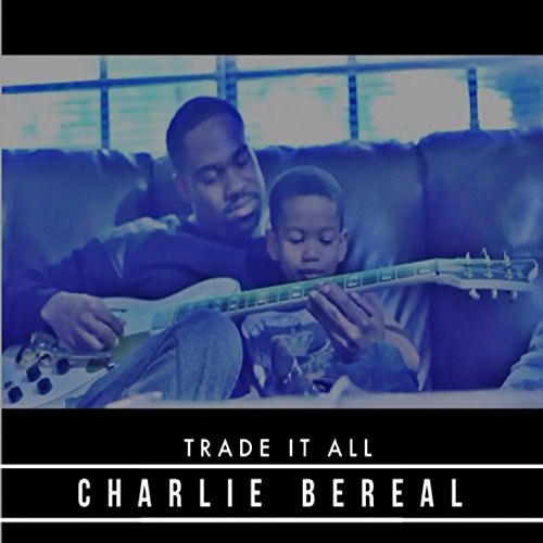 Amazon.com: Trade It All - Single : Charlie Bereal: Digital Music